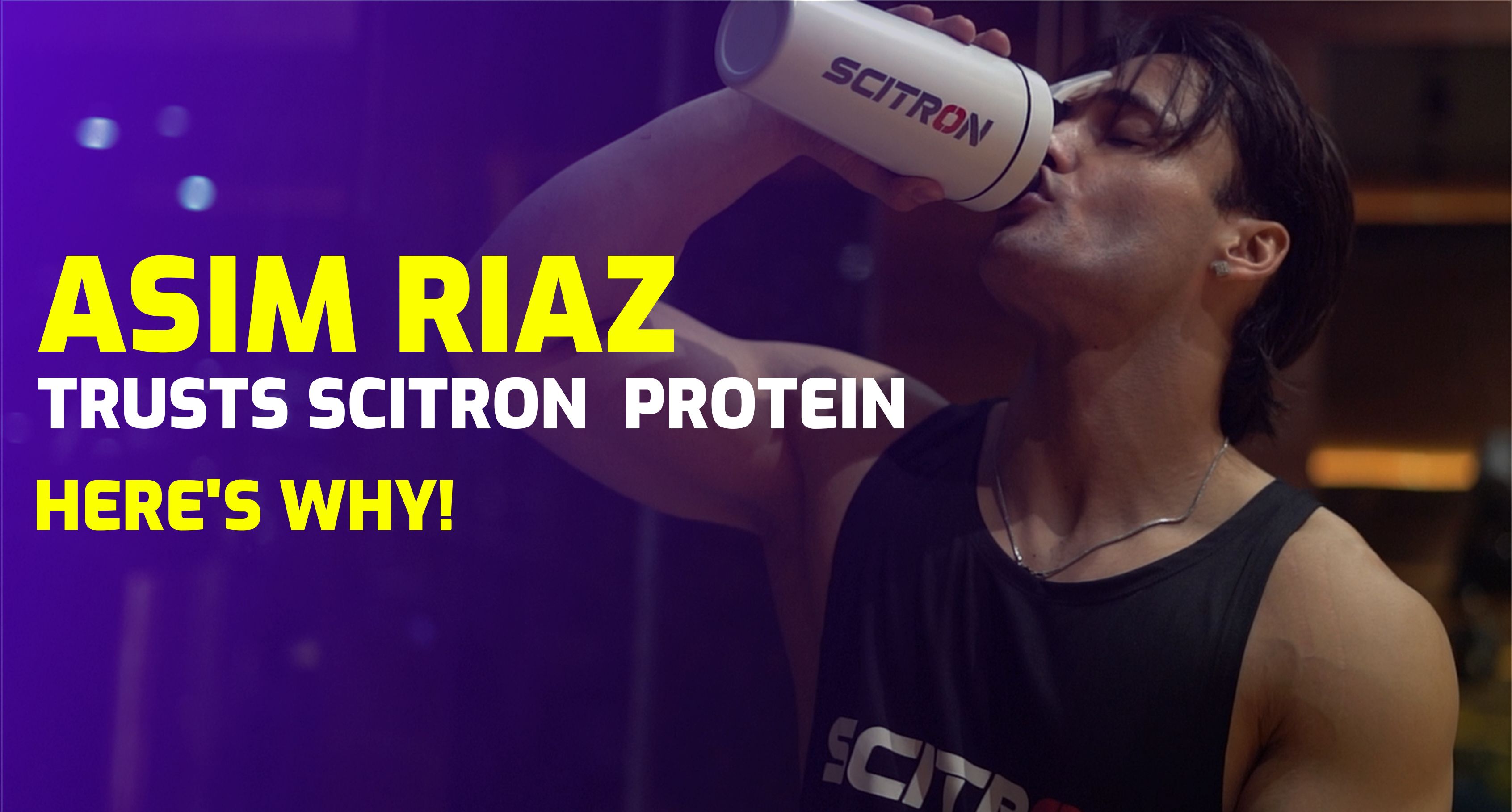 Asim Riaz's fitness - Trusts Scitron Protein | Scitron Nutrition